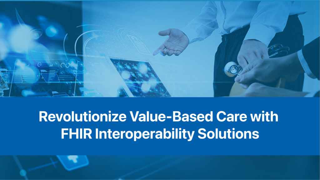 Revolutionize Value-Based Care with FHIR Interoperability Solutions ...